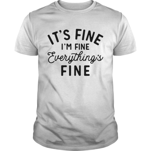 Shirts | Its Fine Im Fine Everything Is Fine Shirt | Poshmark